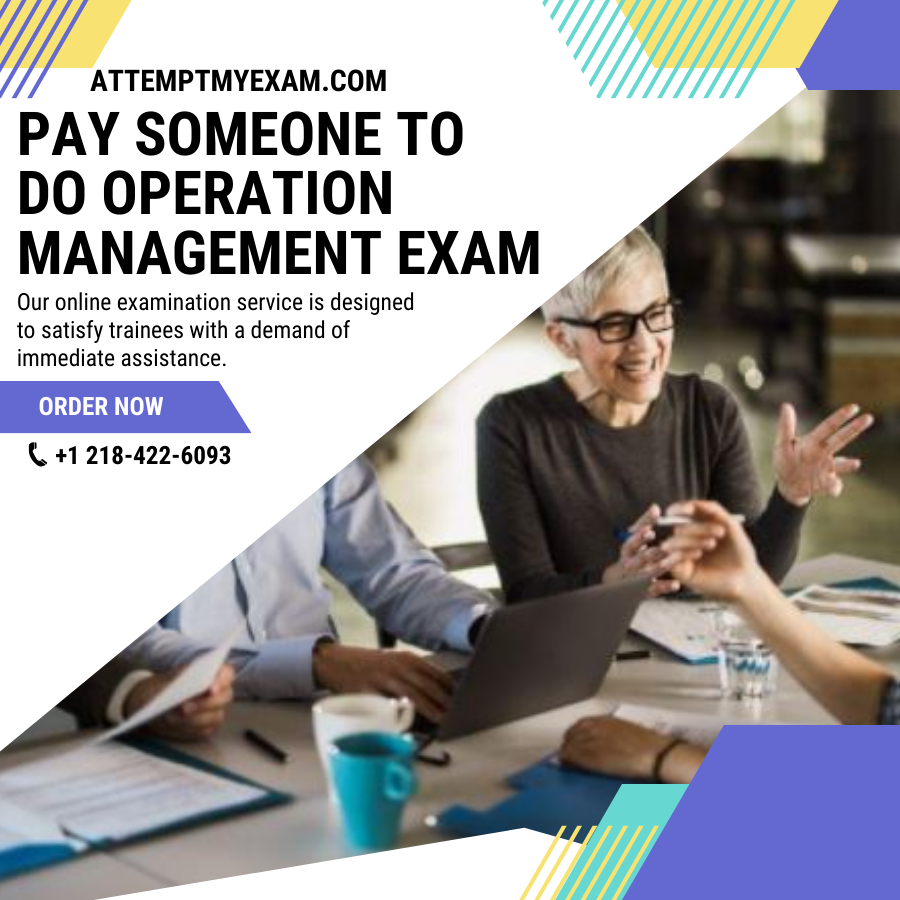 Pay Someone To Do Operation Management Exam | Hire Someone To Take My Exam